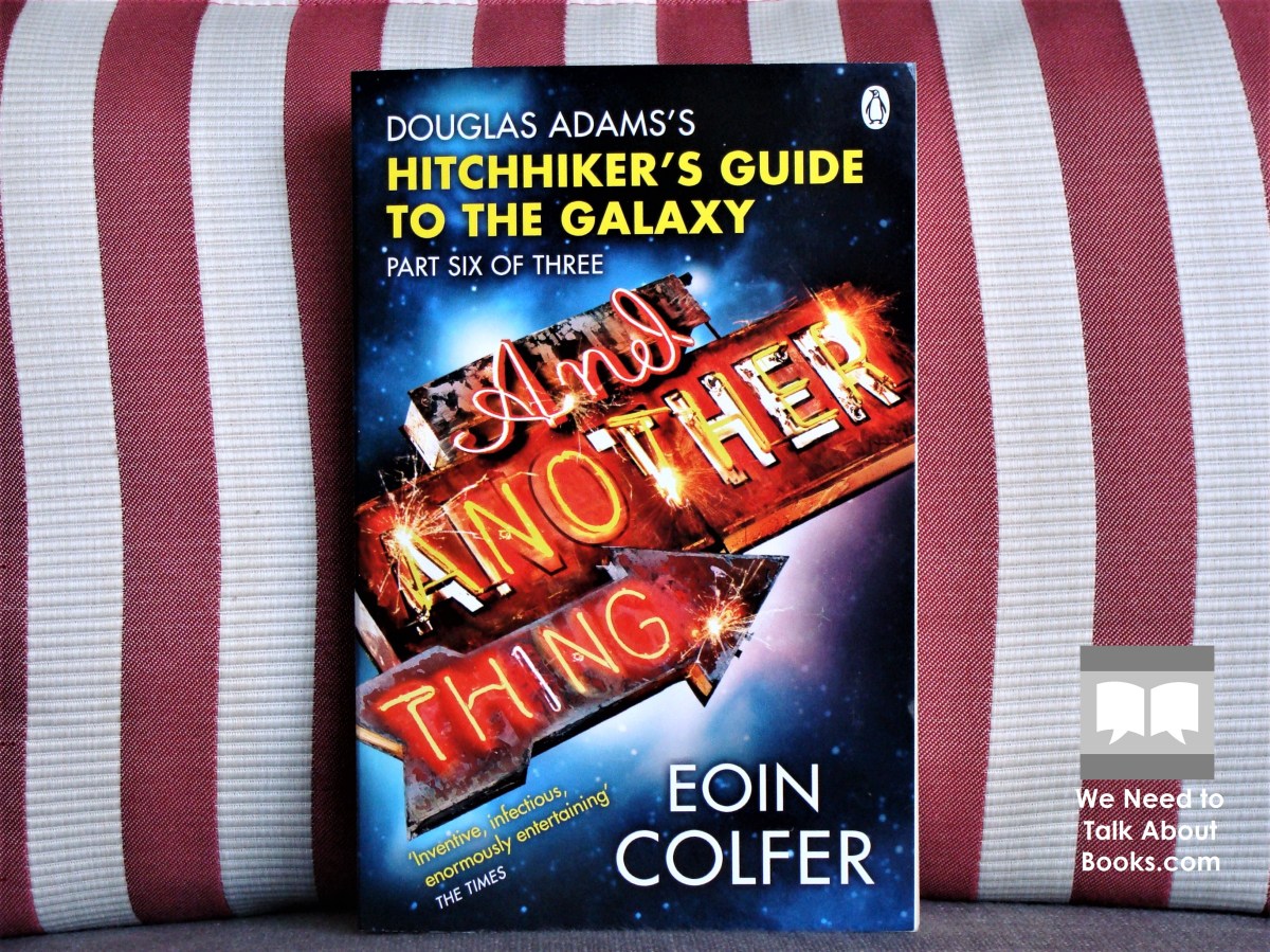 And Another Thing… by Eoin Colfer [A Review] – We Need to Talk About Books