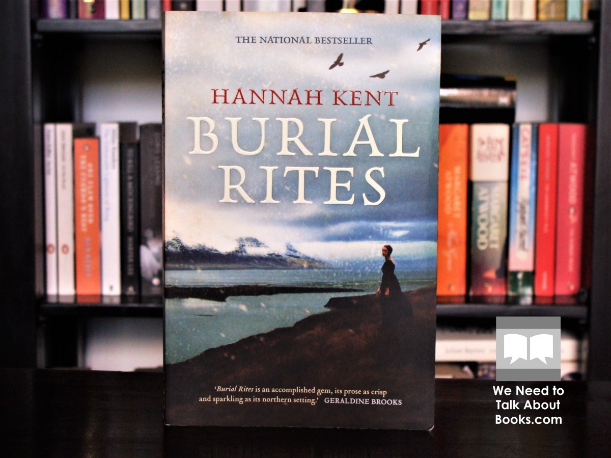 Burial Rites by Hannah Kent [A Review] – We Need to Talk About Books