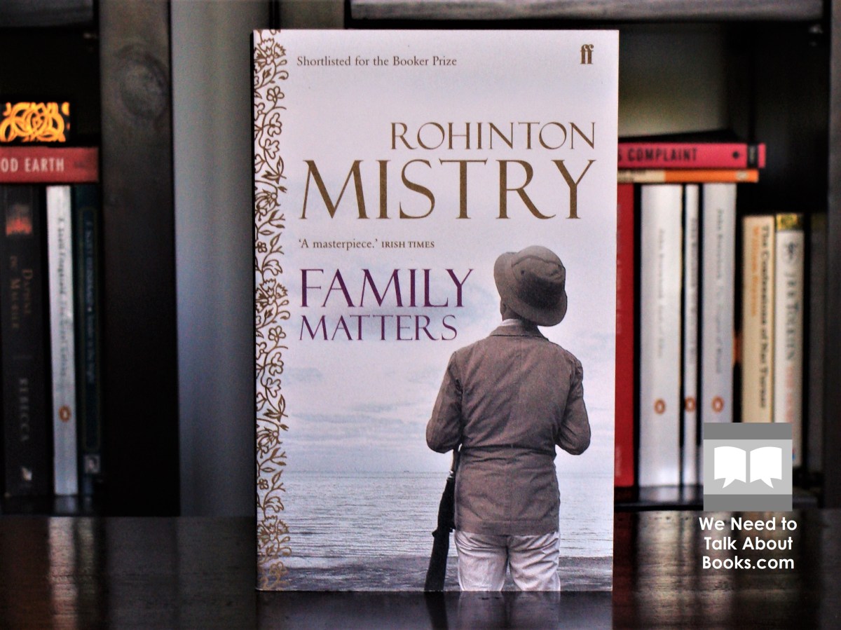 Family Matters by Rohinton Mistry [A Review] – We Need to Talk About Books