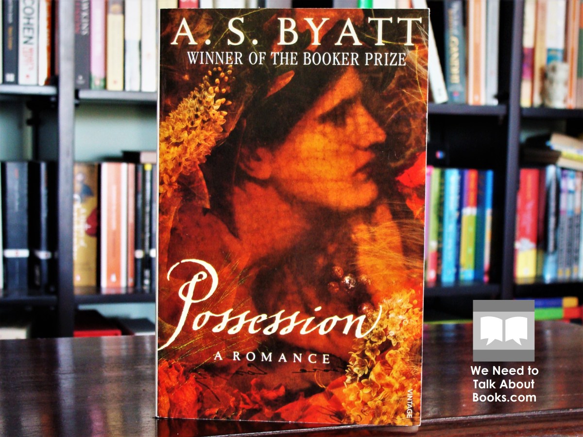 Possession by AS Byatt [A Review] – We Need to Talk About Books