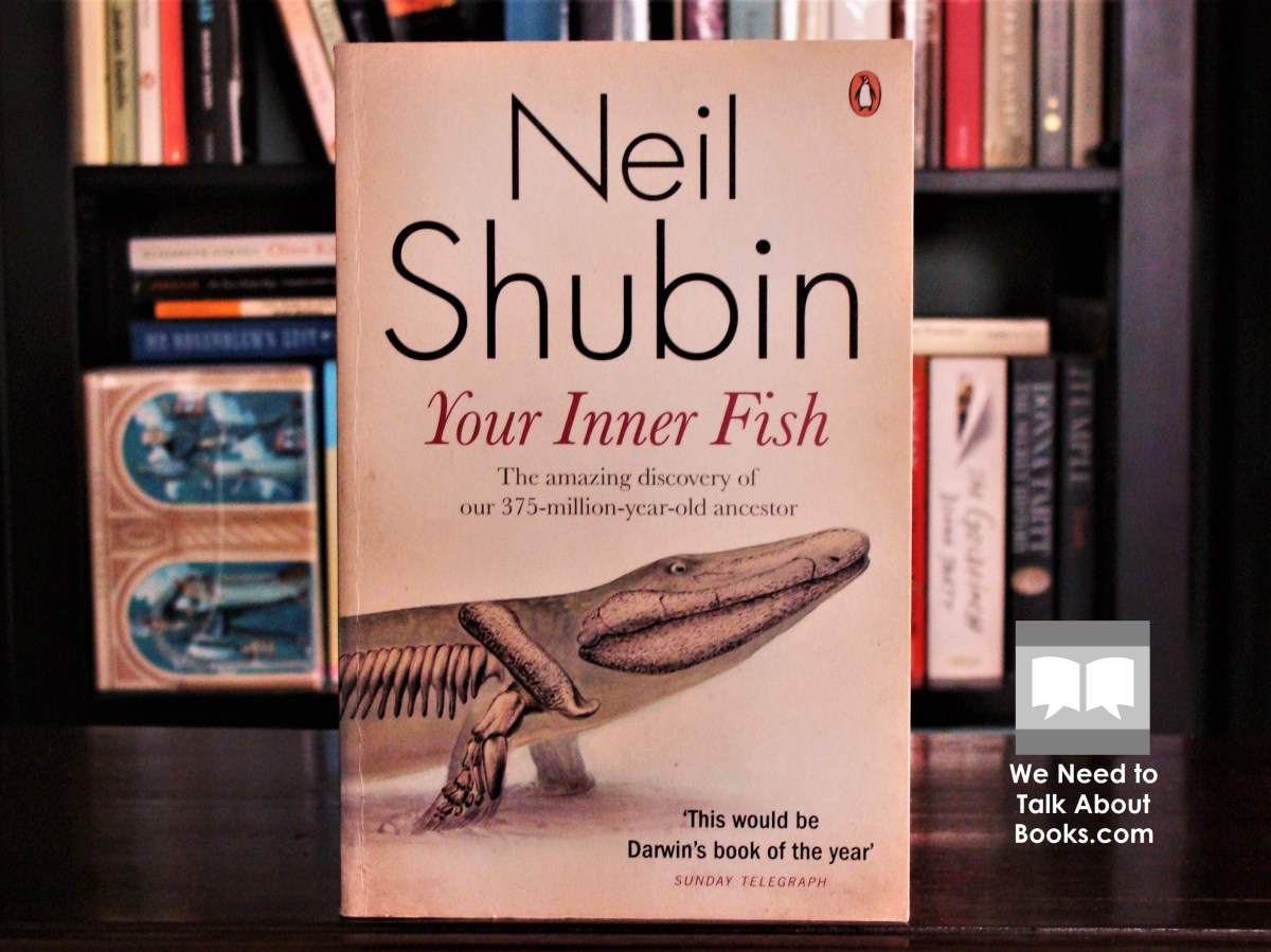 Your Inner Fish by Neil Shubin [A Review] – We Need to Talk About Books